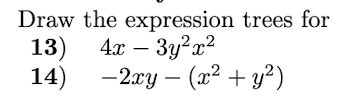 Solved Draw the expression trees for 13) 4x−3y2x2 14) | Chegg.com