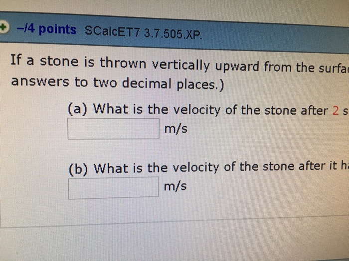Solved +-/4 points scalcET7 3.7.505,XP. If a stone is thrown | Chegg.com Solved +-/4 points scalcET7 3.7.505,XP. If a stone is thrown | Chegg.com