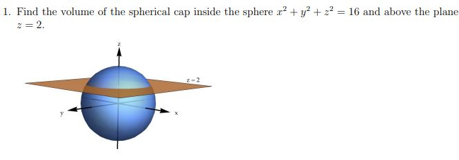 Solved 1. Find the volume of the spherical cap inside the | Chegg.com