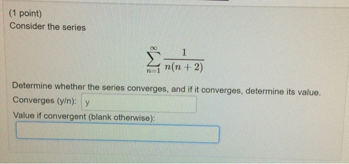 Solved (1 point) Consider the series n-1 n(n 2 Determine | Chegg.com