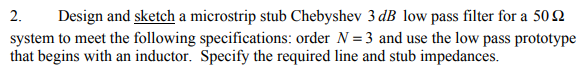Solved 2. Design and sketch a microstrip stub Chebyshev 3 dB | Chegg.com