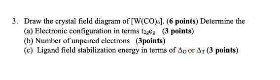 Solved 3. Draw the crystal field diagram of [W(CO)6]. (6 | Chegg.com