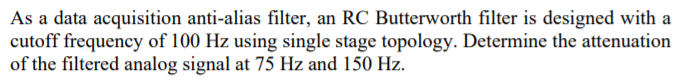 Solved As a data acquisition anti-alias filter, an RC | Chegg.com