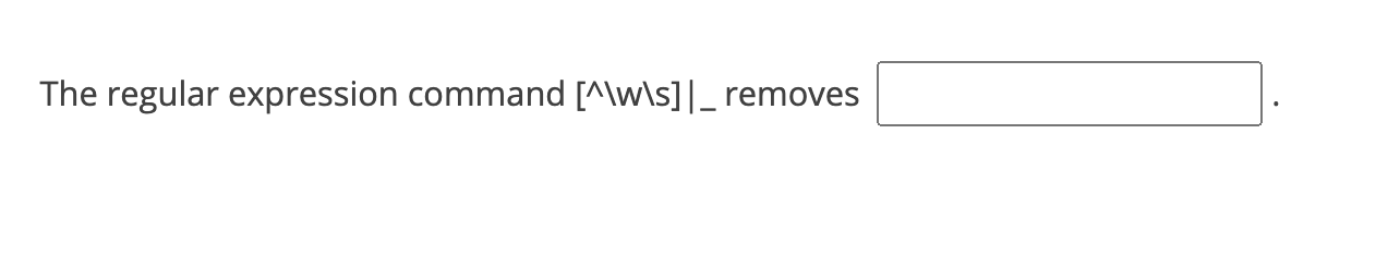 Solved The regular expression command [^\w\s]|_ removes | Chegg.com
