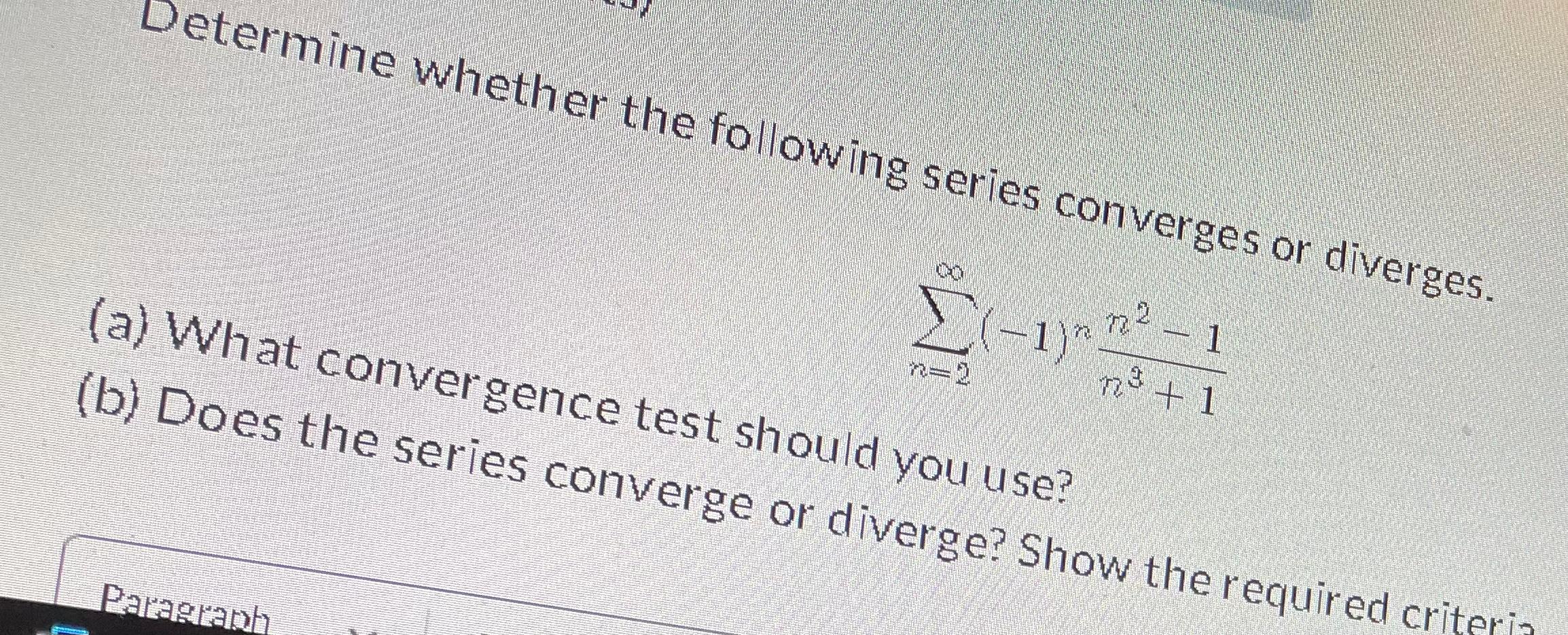 Solved (a) What convergence test should you use? (b) Does | Chegg.com