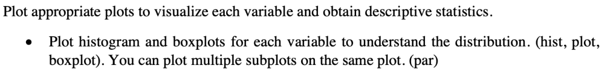 Solved Plot appropriate plots to visualize each variable and | Chegg.com