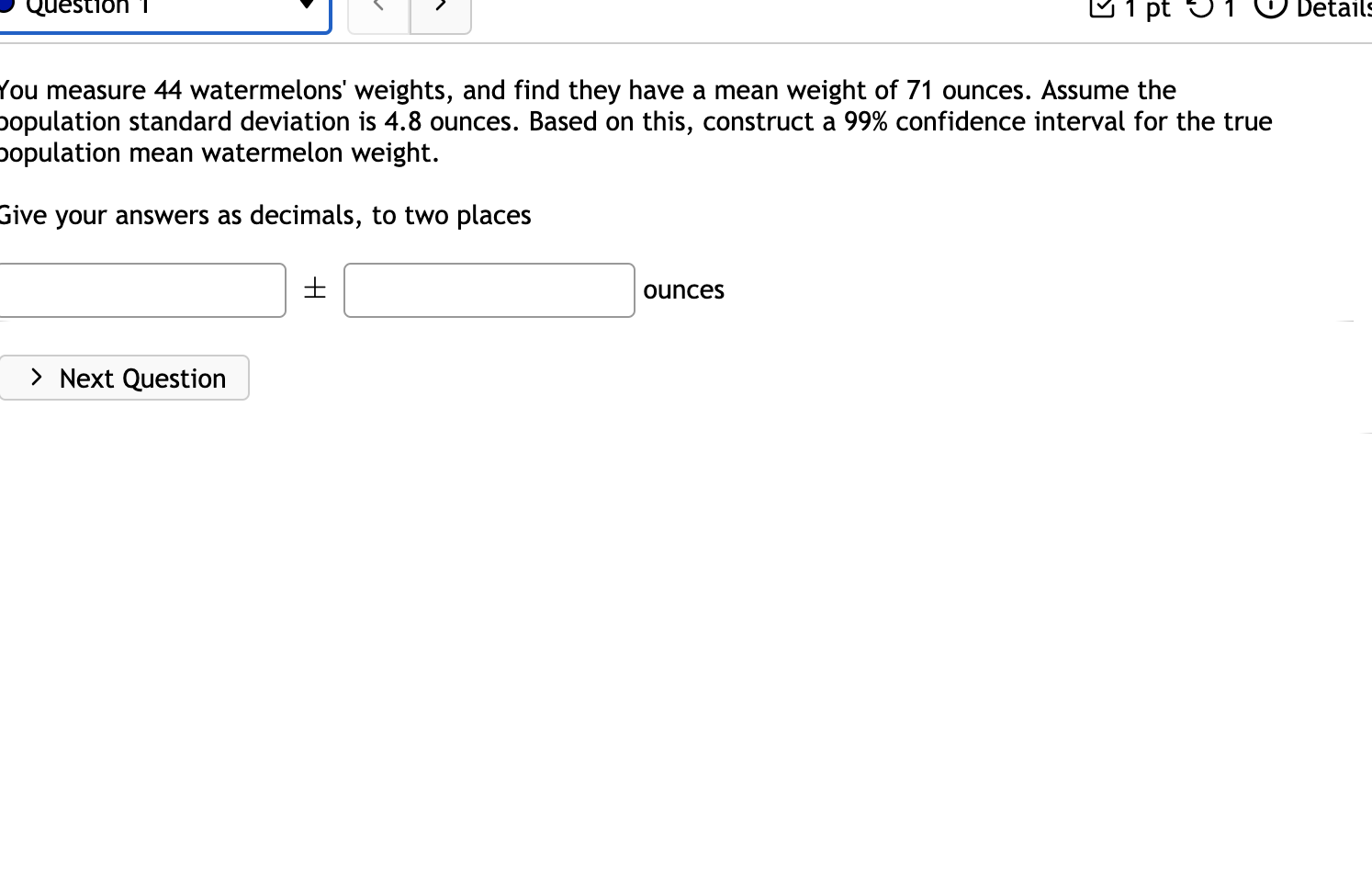 Solved 1 pt Details You measure 44 watermelons' weights, and | Chegg.com