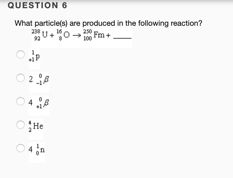 Solved QUESTION 6 What particle(s) are produced in the | Chegg.com