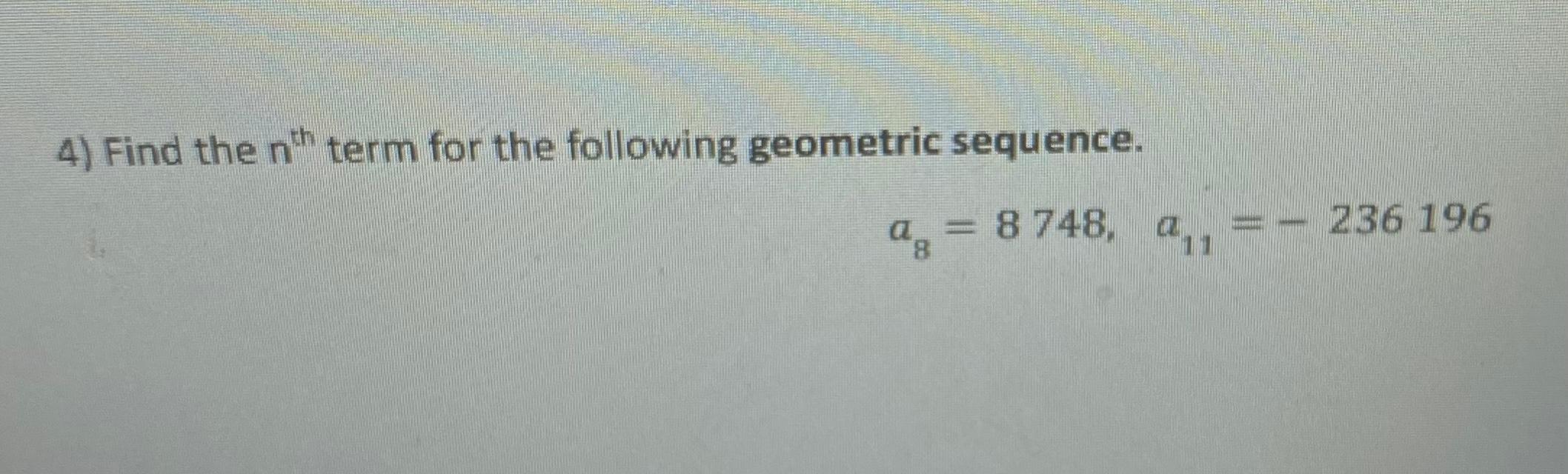 Solved 4) Find the nth term for the following geometric | Chegg.com