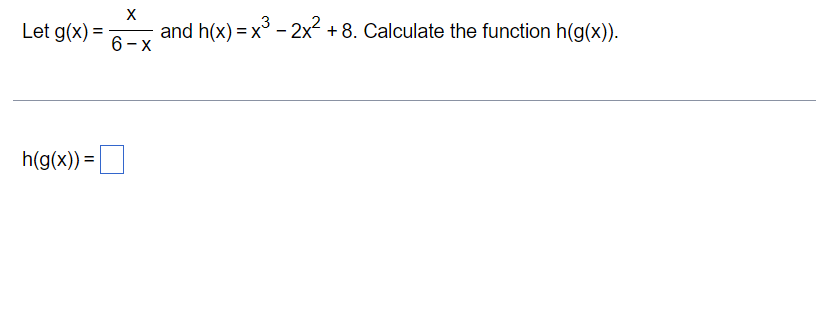 Solved Let g(x)=6−xx and h(x)=x3−2x2+8. Calculate the | Chegg.com