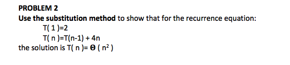 Solved PROBLEM 2 Use the substitution method to show that | Chegg.com
