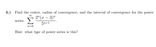 Solved 6.) Find the center, radius of convergence, and the | Chegg.com