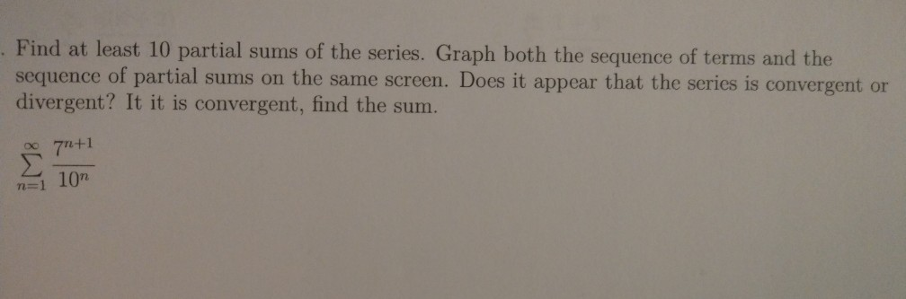 Solved Find at least 10 partial sums of the series. Graph | Chegg.com