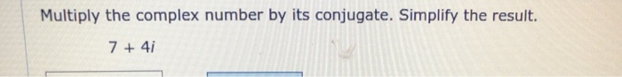 Solved Multiply the complex number by its conjugate. | Chegg.com