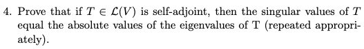 Solved 4. Prove that if T = L(V) is self-adjoint, then the | Chegg.com