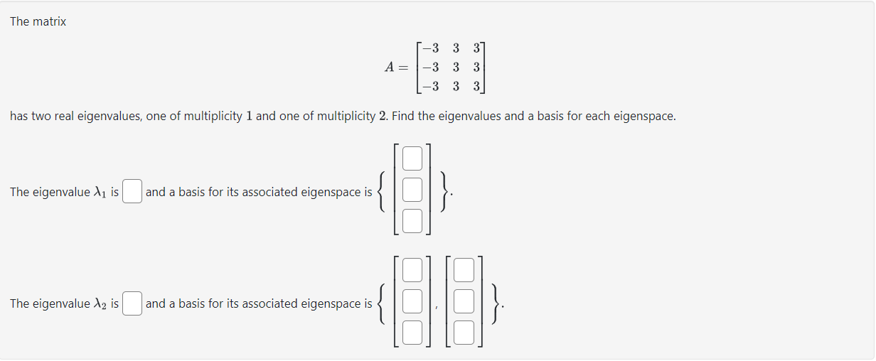 Solved The matrixA=[-333-333-333]has two real eigenvalues, | Chegg.com