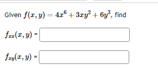 Solved Given f(x,y)=4x6+3xy2+6y3, fxx(x,y)= fxy(x,y)= | Chegg.com