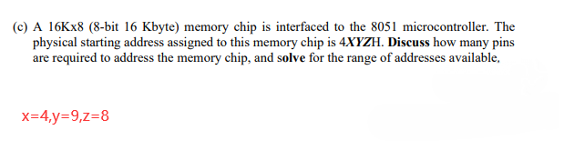Solved (c) A 16Kx8 (8-bit 16 Kbyte) memory chip is | Chegg.com