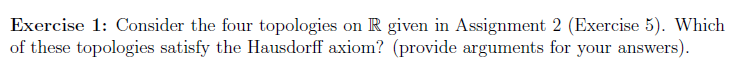 Solved Consider the four topologies on R given in Assignment | Chegg.com