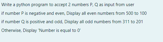 Solved Write a python program to accept 2 numbers P, Q as | Chegg.com