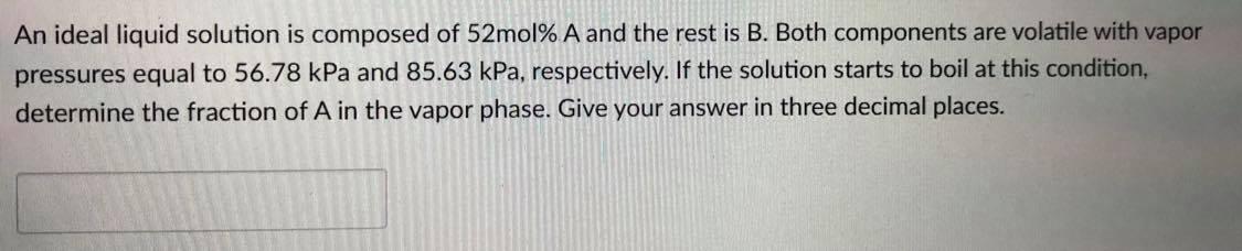 Solved An ideal liquid solution is composed of 52mol% A and | Chegg.com