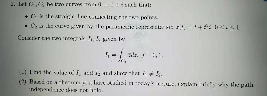 Solved 2. Let C1, C2 be two curves from 0 to 1+ i such that: | Chegg.com