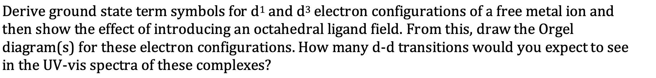 Solved Derive ground state term symbols for d1 and d3 | Chegg.com
