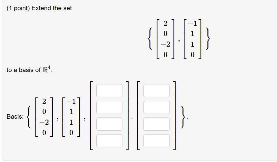 Solved (1 point) Extend the set ⎩⎨⎧⎣⎡20−20⎦⎤,⎣⎡−1110⎦⎤⎭⎬⎫ to | Chegg.com