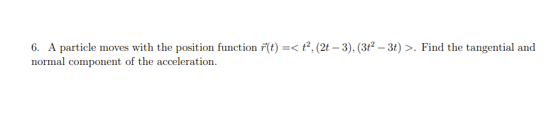 Solved 6. A particle moves with the position function r(t)= | Chegg.com