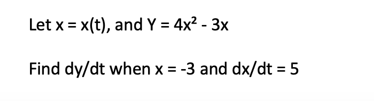 Solved Let x=x(t), and Y=4x2−3x Find dy/dt when x=−3 and | Chegg.com