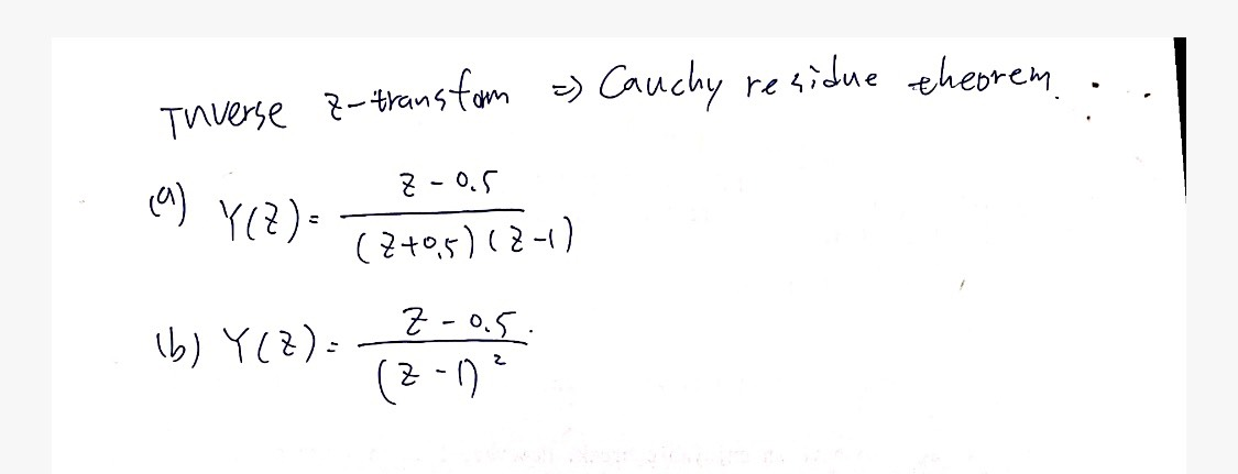 Solved Inverse z-transform - Cauchy residue theorem. ... | Chegg.com