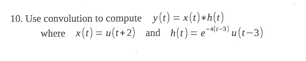 Solved 10. Use convolution to compute y(t)=x(t)∗h(t) where | Chegg.com