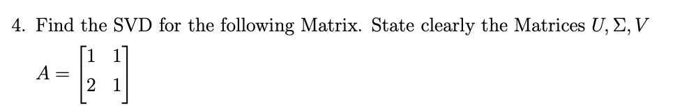 Solved 4. Find the SVD for the following Matrix. State | Chegg.com
