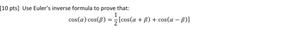 Solved (10 pts] Use Euler's inverse formula to prove that: | Chegg.com