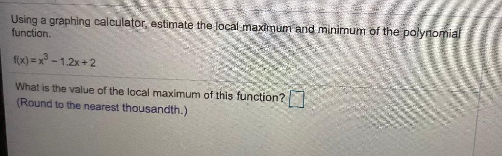 Solved Using a graphing calculator, estimate the local | Chegg.com