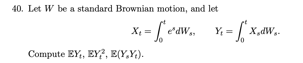 40. Let W be a standard Brownian motion, and let Xt = | Chegg.com