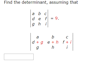 Solved Find the determinant, assuming that a b c de f = 9. | Chegg.com