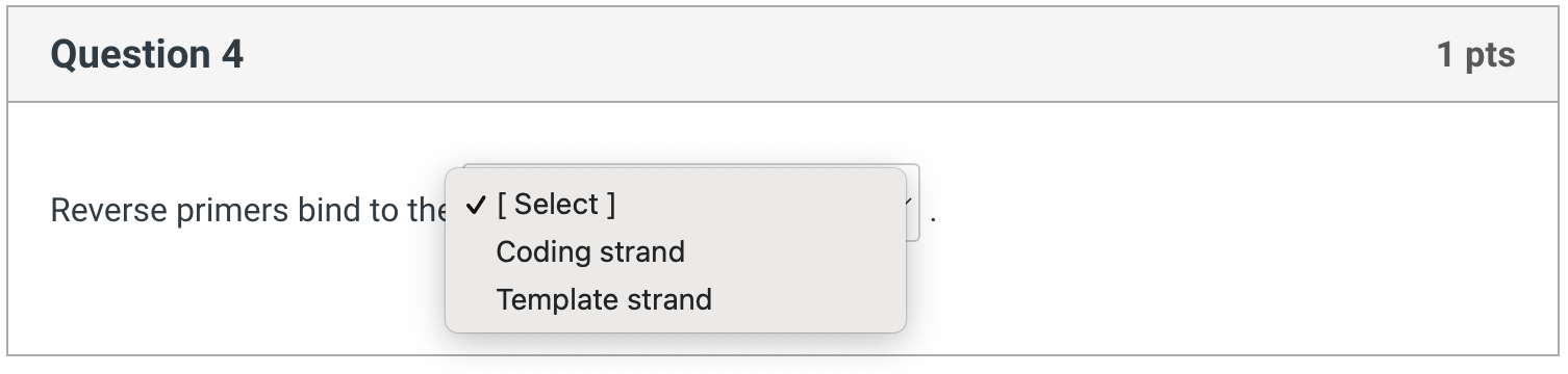 Solved Question 4 1 pts Reverse primers bind to the ∨ [ | Chegg.com