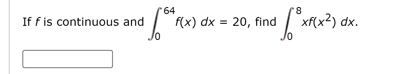 Solved If f is continuous and ∫064f(x)dx=20, find | Chegg.com