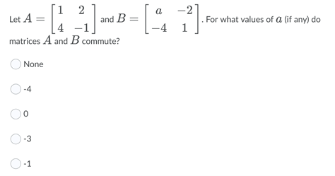 Solved [1 2 Let A= 4 -1 matrices A and B commute? 2 and B = | Chegg.com