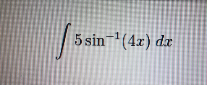 Solved Evaluate the indefinite integral integral 5 sin^-1 | Chegg.com