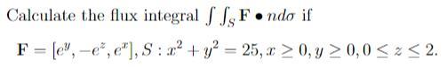 Solved Calculate the flux integral ∬SF∙ndσ if | Chegg.com