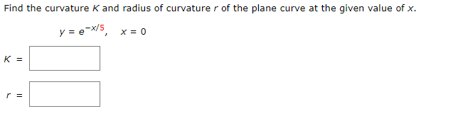 Solved Find the curvature K and radius of curvature r of the | Chegg.com