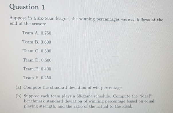 Solved Question 1 Suppose in a six-team league, the winning | Chegg.com
