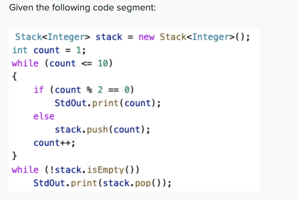 Solved Given the following code segment: Stack stack = new | Chegg.com