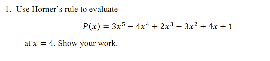 Solved 1. Use Horner's rule to evaluate P(x) = 3x5 – 4x4 + | Chegg.com