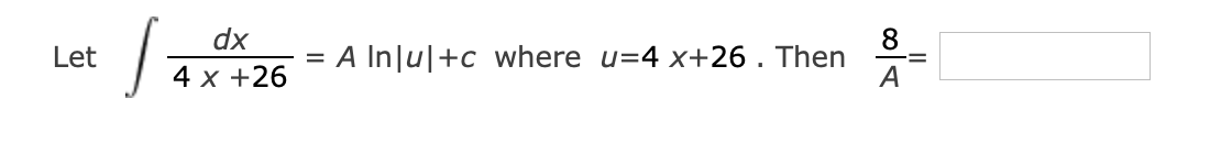 Solved 8 Let 1 dx 4 x +26 = A In|u|+C where u=4 x+26 . Then | Chegg.com
