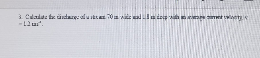 Solved 3. Calculate the discharge of a stream 70 m wide and | Chegg.com