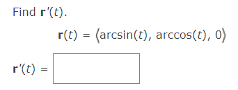 Solved Find r′(t). r(t)= arcsin(t),arccos(t),0 r′(t)= | Chegg.com