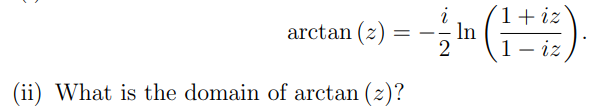 arctan(z)=−2iln(1−iz1+iz) (ii) What is the domain of | Chegg.com